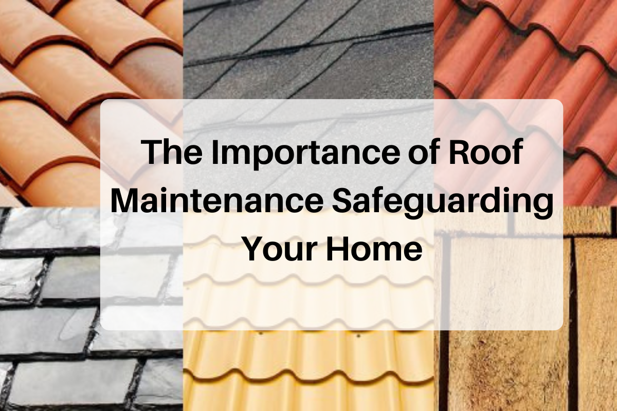 The Importance of Roof Maintenance Safeguarding Your Home