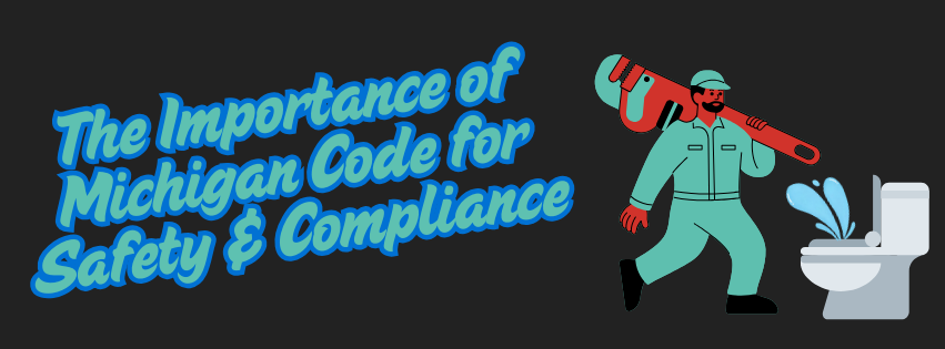 The Importance of Michigan Code for Plumbing Safety & Compliance